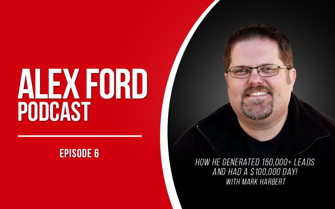 Mark Harbert: How He Generated 150,000+ Leads & Had A $100K Day! • Alex ...